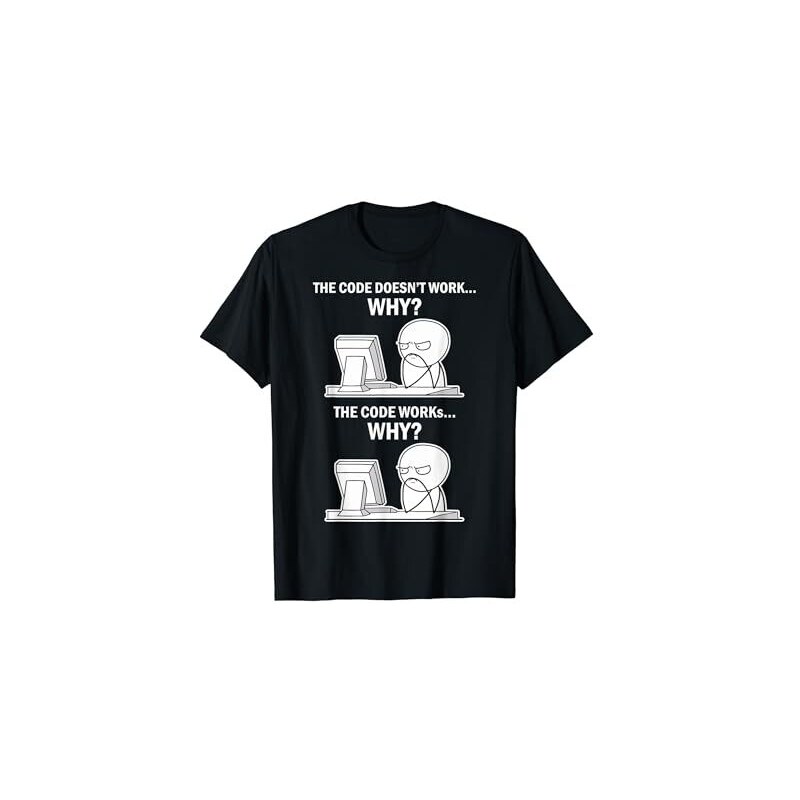 Funny Saying Coder Design Coder Tee The Code Doesnt Work Why The Code Works Why Maglietta